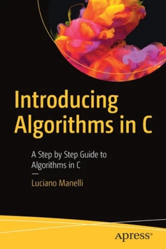 INTRODUCING ALGORITHMS IN C: A Step-by-Step Guide to Algorithms in C $69.29 - PicClick AU