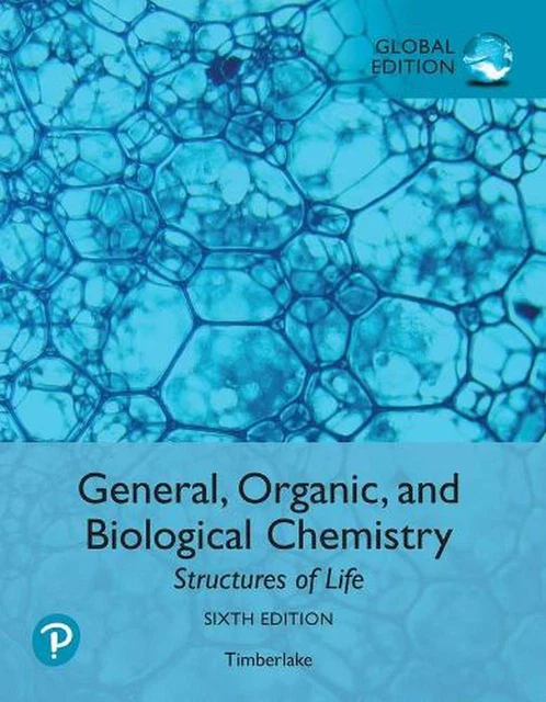 GENERAL, ORGANIC, AND Biological Chemistry: Structures of Life, Global ...