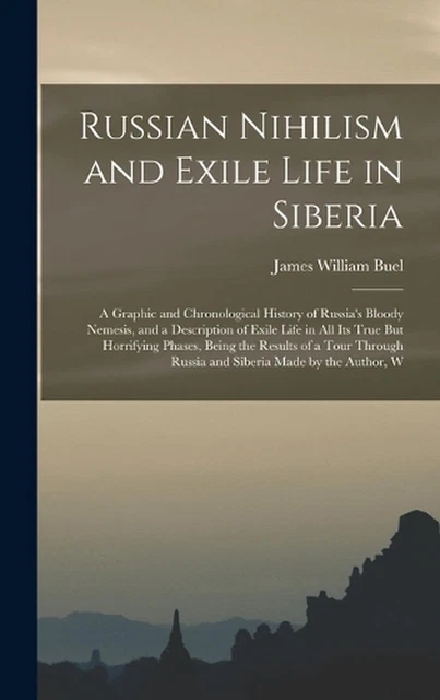 RUSSIAN NIHILISM AND Exile Life in Siberia: A Graphic and Chronological ...