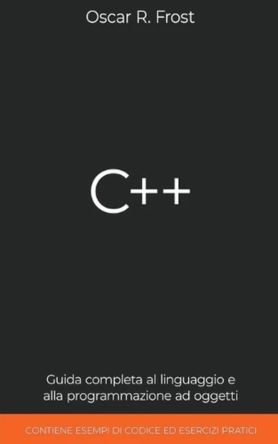 C++: GUIDA COMPLETA al Linguaggio e alla Programmazione ad Oggetti ...