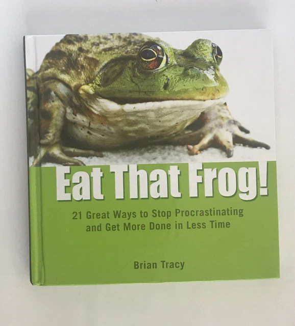 EAT THAT FROG! 21 Great Ways To Stop Procrastinating And Get More..w ...