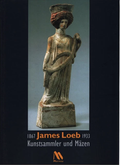 JAMES LOEB (1867-1933). Kunstsammler und Mäzen. Eine Sonderausstellung ...