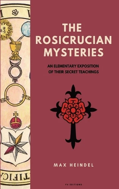 The Rosicrucian Mysteries An Elementary Exposition Of Their Secret