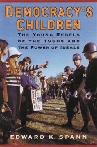 EDWARD K. SPANN Democracy's Children (Poche) Vietnam: America in the ...