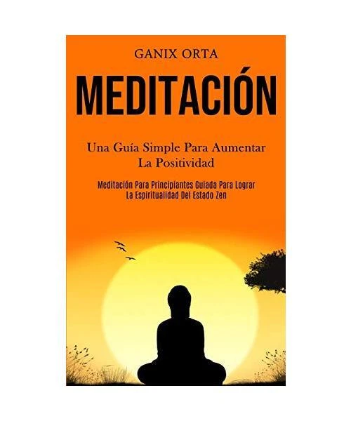 MEDITACIÓN: UNA GUÍA Simple Para Aumentar La Positividad (Meditación Para Pri EUR 12,06 ...
