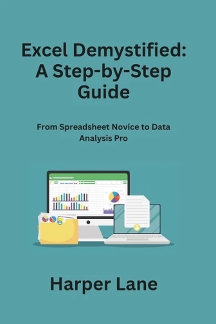 EXCEL DEMYSTIFIED: FROM Spreadsheet Novice to Data Analysis Pro by ...