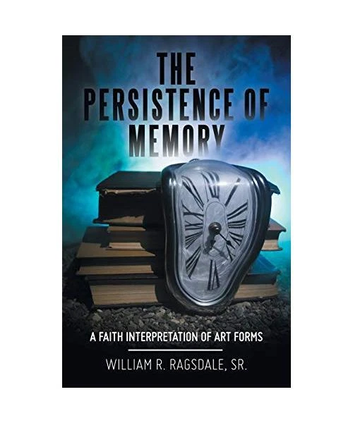 THE PERSISTENCE OF Memory: A Faith Interpretation of Art Forms, William ...