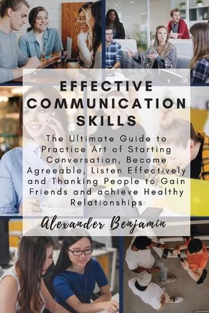 EFFECTIVE COMMUNICATION SKILLS: The Ultimate Guide to Practice Art of ... EFFECTIVE COMMUNICATION SKILLS: The Ultimate Guide to Practice Art of ...