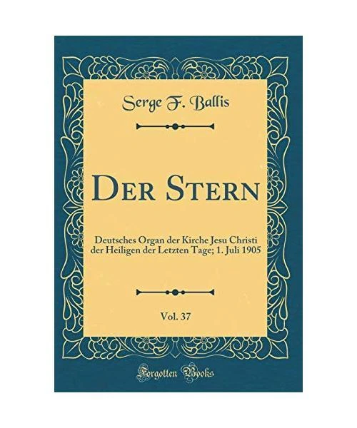 DER STERN, VOL. 37: Deutsches Organ Der Kirche Jesu Christi Der ...