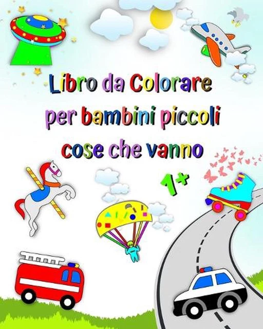 LIBRO DA COLORARE per bambini piccoli, cose che vanno: Prima ...