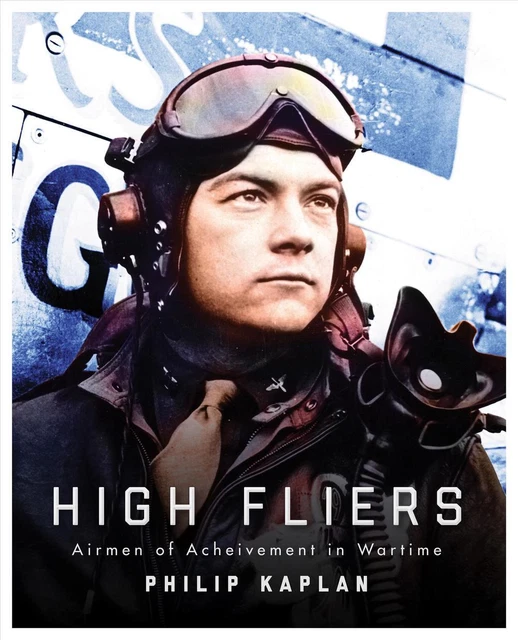 HIGH FLIERS: AVIATEURS of Achievement in Wartime par Philip Kaplan (anglais) Paperba EUR 40,96 ...