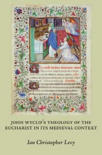 JOHN WYCLIF'S THEOLOGY of the Eucharist in Its Medieval Context ...