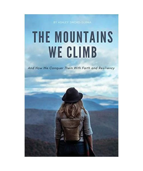 THE MOUNTAINS WE Climb: And How We Conquer Them With Faith and ...