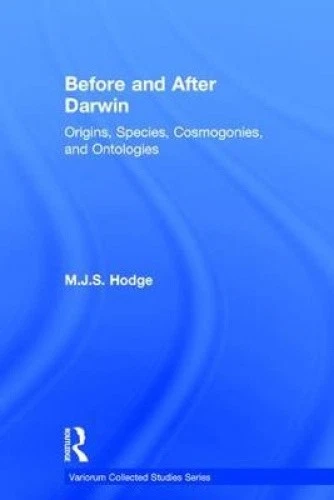 BEFORE AND AFTER Darwin: Origins, Species, Cosmogonies, and Ontologies ...