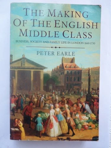 THE MAKING OF the English Middle Class: Business, Soc by Earle, Peter ...