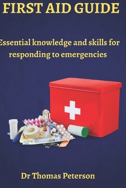 FIRST AID GUIDE: Essential Knowledge and Skills for Responding to ...