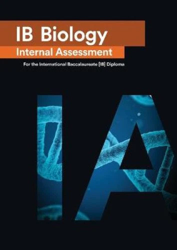IB BIOLOGY INTERNAL Assessment: The Definitive IA Guide for the ...