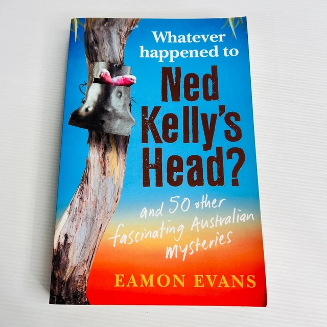 WHATEVER HAPPENED TO Ned Kelly's Head? by Eamon Evans Paperback Book ...