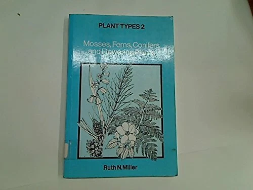 PLANT TYPES: MOSSES, Ferns, Conifers and Flowering Pl by Miller, Ruth ...