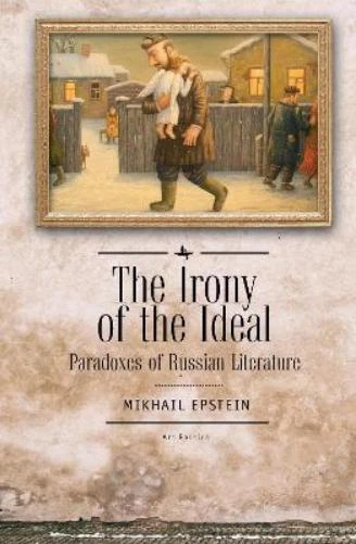 MIKHAIL EPSTEIN THE Irony of the Ideal (Poche) Ars Rossica EUR 46,89 ...