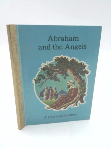 ABRAHAM AND THE Angels. A Golden Bible Story. Retold from Genesis 12 ...