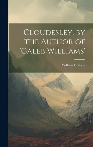 CLOUDESLEY, BY THE Author of 'Caleb Williams' by William Godwin EUR 42 ...