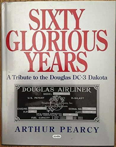 SIXTY GLORIOUS YEARS: Tribute to the Douglas DC-3 by Pearcy, Arthur ...