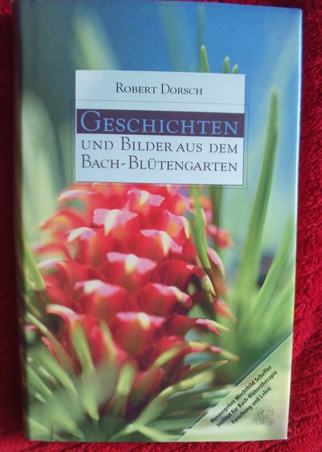 ROBERT DORSCH: GESCHICHTEN und Bilder aus dem Bach-Blütengarten, 1995 ...
