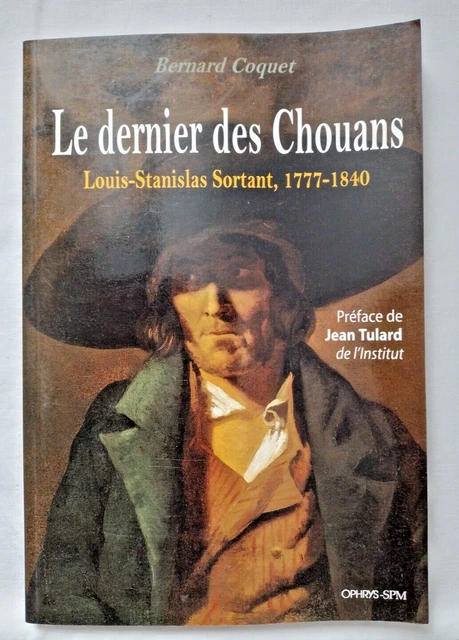 LE DERNIER DES Chouans : Louis Stanislas Sortant 1777 - 1840 par Coquet ...