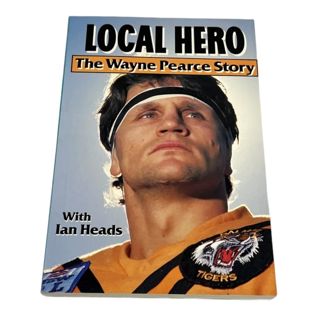 LOCAL HERO: THE Wayne Pearce Story Rugby League West Tigers Bio NRL PB ...