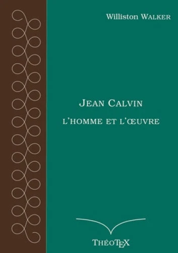 JEAN CALVIN, L'HOMME et l'oeuvre [French] by Walker, Williston EUR 44 ...