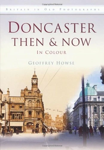 DONCASTER THEN & Now (Then & Now (History Press))-Geoffrey Howse £4.30 ...