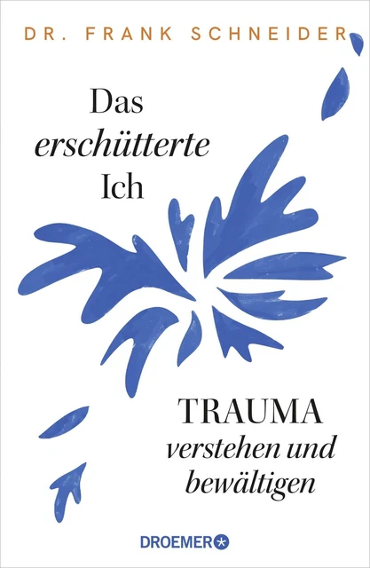 PROF. DR. DR. F Das erschütterte Ich: Trauma verstehen und bewältigen ...