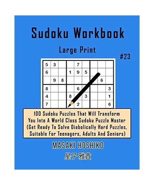 SUDOKU WORKBOOK-LARGE PRINT #23: 100 Sudoku Puzzles That Will Transform ...
