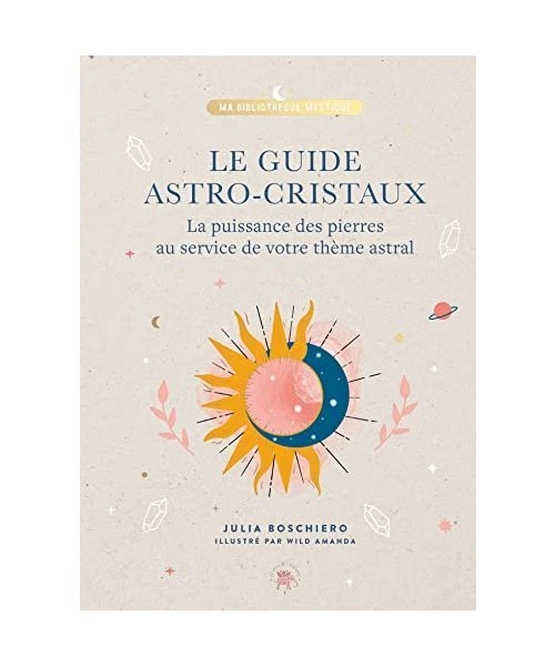 LE GUIDE ASTRO-CRISTAUX: La puissance des pierres au service de votre ...