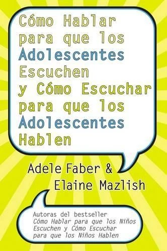 ADELE FABER ELA Cómo Hablar Para Que Los Adolescentes Escuchen Y Cómo ...