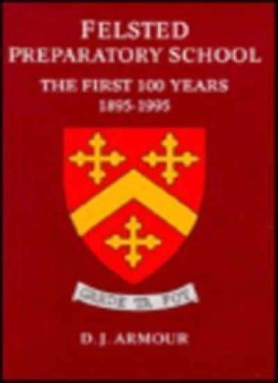 THE HISTORY OF Felsted Preparatory School: The First 100 Years, 1895 ...