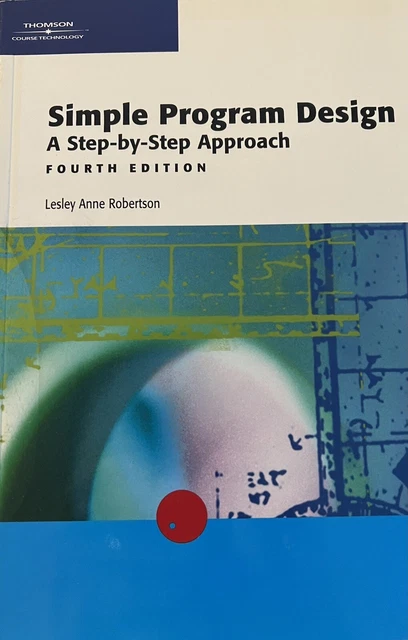 SIMPLE PROGRAM DESIGN - A Step-by-Step Approach - 4th Ed (Lesley Anne ...