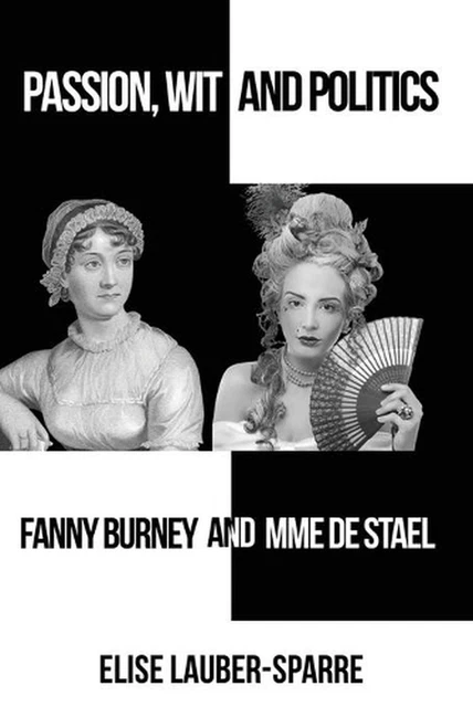PASSION, WIT AND Politics: Fanny Burney and Mme de Stael by Elise ...