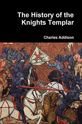 THE HISTORY OF the Knights Templar, Addison, Charles 9781329921825 New