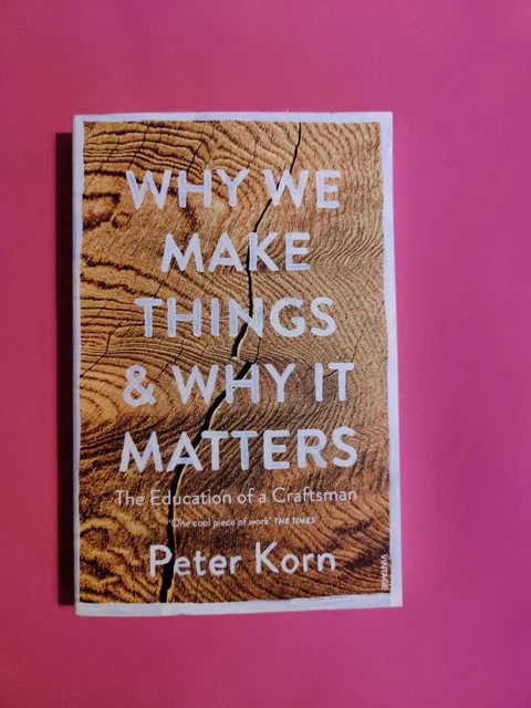WHY WE MAKE Things and Why it Matters: The Education of a Craftsman by Peter... £0.99 - PicClick UK
