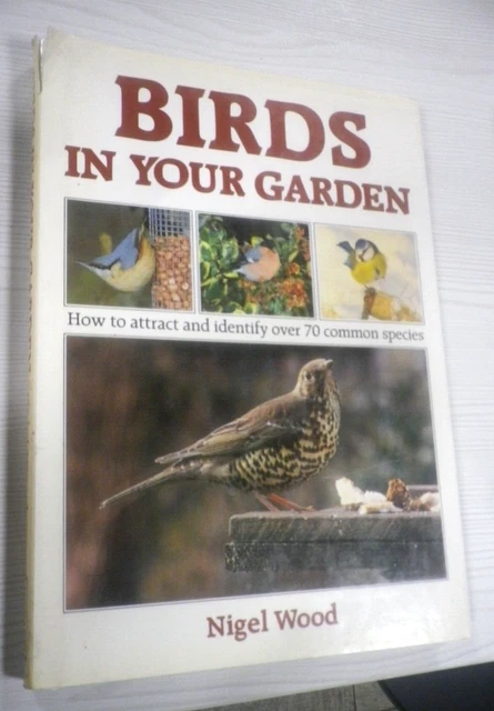 BIRDS IN YOUR Garden by Nigel Wood. How To Attract & Identify Over 70 ...