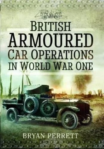 BRYAN PERRETT BRITISH Armoured Car Operations in World War I (Relié ...