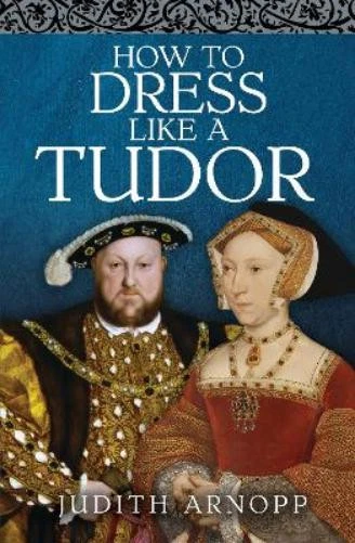 JUDITH ARNOPP HOW to Dress Like a Tudor (Relié) EUR 32,98 - PicClick FR