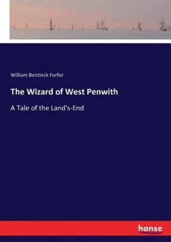 THE WIZARD OF West Penwith: A Tale of the Land's-End by Forfar, William ...