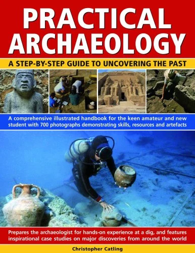 PRACTICAL ARCHAEOLOGY: A Step-by-step Guide to... - Christopher Catling ...