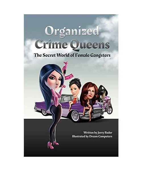 ORGANIZED CRIME QUEENS: The Secret World of Female Gangsters, Jerry ...