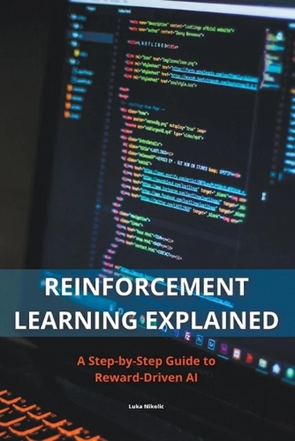 REINFORCEMENT LEARNING EXPLAINED - A Step-by-Step Guide to Reward ...