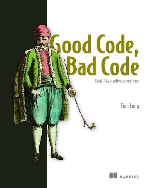 GOOD CODE, BAD Code: Think like a software engineer by Tom Long ...