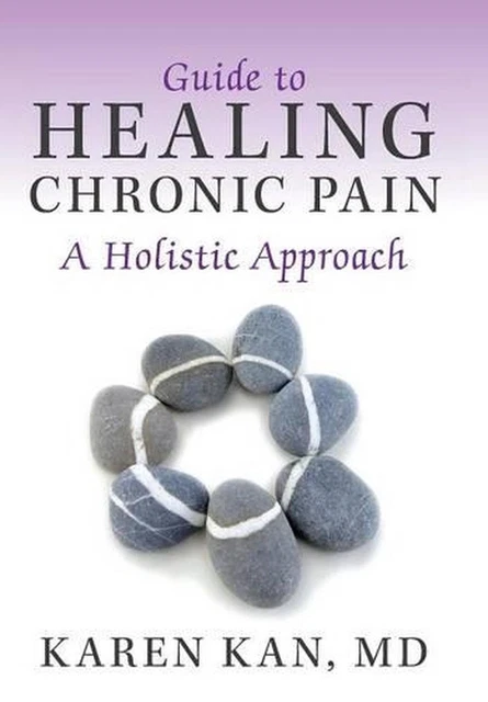 GUIDE TO HEALING Chronic Pain: A Holistic Approach by Karen Kan ...